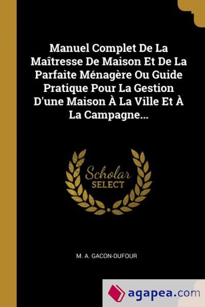 MANUEL COMPLET DE LA MAA®TRESSE DE MAISON ET DE LA PARFAITE MA©NAGA¨RE ...