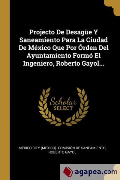 PROJECTO DE DESAGUE Y SANEAMIENTO PARA LA CIUDAD DE MEXICO QUE POR ...