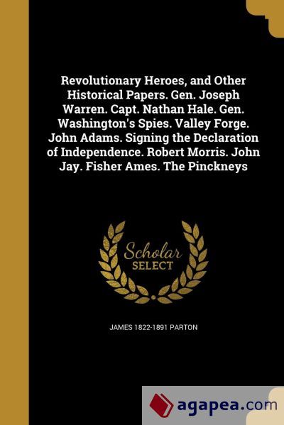REVOLUTIONARY HEROES, AND OTHER HISTORICAL PAPERS. GEN. JOSEPH WARREN ...