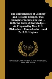 THE COMPENDIUM OF COOKERY AND RELIABLE RECIPES. TWO COMPLETE VOLUMES IN ...