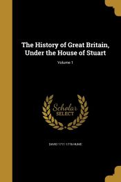 THE HISTORY OF GREAT BRITAIN, UNDER THE HOUSE OF STUART; VOLUME 1 ...