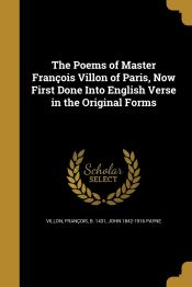 THE POEMS OF MASTER FRANCOIS VILLON OF PARIS, NOW FIRST DONE INTO ...