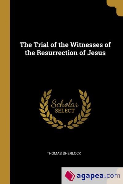 THE TRIAL OF THE WITNESSES OF THE RESURRECTION OF JESUS - THOMAS ...