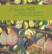 A GARDEN WALK THROUGH THE HEART OF THE 12 DAYS OF CHRISTMAS - MARY E ...