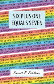 SIX PLUS ONE EQUALS SEVEN - FORREST RFICHTHORN - 9781490883076