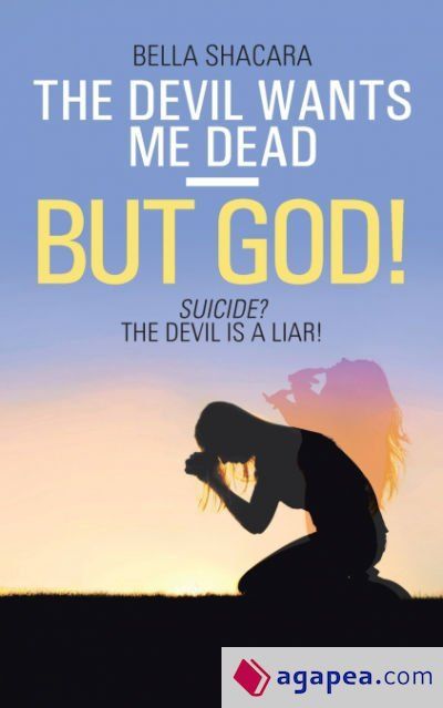 THE DEVIL WANTS ME DEAD-BUT GOD! - BELLA SHACARA - 9781512703962
