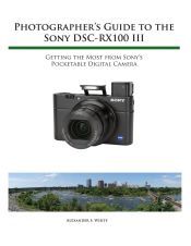 PHOTOGRAPHERA S GUIDE TO THE SONY RX100 III - ALEXANDER SWHITE ...