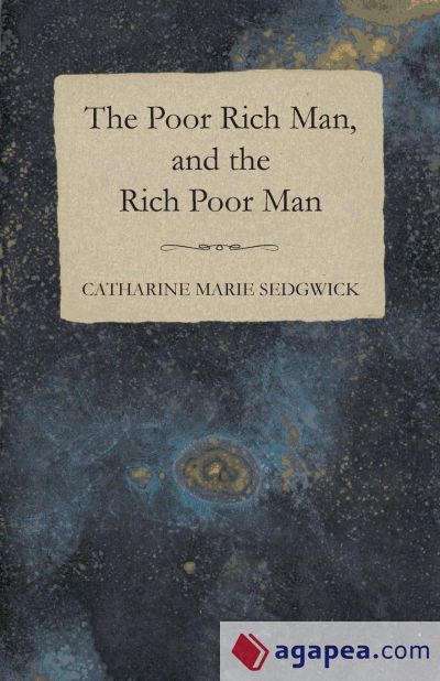THE POOR RICH MAN, AND THE RICH POOR MAN - CATHARINE MARIE SEDGWICK ...