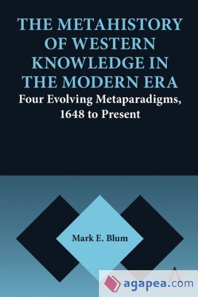 THE METAHISTORY OF WESTERN KNOWLEDGE IN THE MODERN ERA - MARK E. BLUM ...