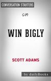 WIN BIGLY: BY SCOTT ADAMS | CONVERSATION STARTERS (EBOOK) - DAILYBOOKS ...