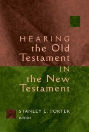 HEARING THE OLD TESTAMENT IN THE NEW TESTAMENT - STANLEY E PORTER ...