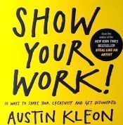 SHOW YOUR WORK! - AUSTIN KLEON - 9780761178972