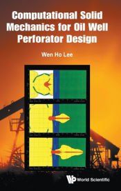 COMPUTATIONAL SOLID MECHANICS FOR OIL WELL PERFORATOR DESIGN - WEN HO ...