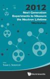 NEXT GENERATION EXPERIMENTS TO MEASURE THE NEUTRON LIFETIME - SUSAN J SEESTROM - 9789814571661