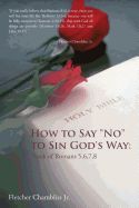 HOW TO SAY "NO" TO SIN GOD'S WAY: BOOK OF ROMANS 5,6,7,8 - FLETCHER ...