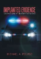 IMPLANTED EVIDENCE: COLD CASES WARM CORPSES & DISAPPEARING WINGS ...