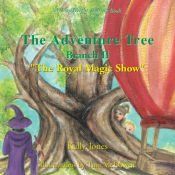 THE ADVENTURE TREE - BRANCH II "THE ROYAL MAGIC SHOW" - TINA MCDOWELL KELLY JONES - 9781413474480