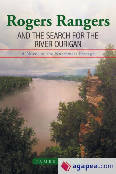 ROGERS RANGERS AND THE SEARCH FOR THE RIVER OURIGAN - JAMES TRUMP ...
