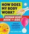 HOW DOES MY BODY WORK? HUMAN BODY BOOK FOR KIDS: STEAM EXPERIMENTS AND ...