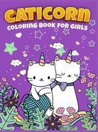 CUTE CATICORN COLORING BOOK FOR GIRLS: A VERY FUNNY COLORING BOOK FOR ...