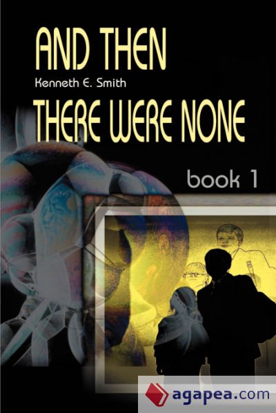 AND THEN THERE WERE NONE - KENNETH E. SMITH - 9780595098149