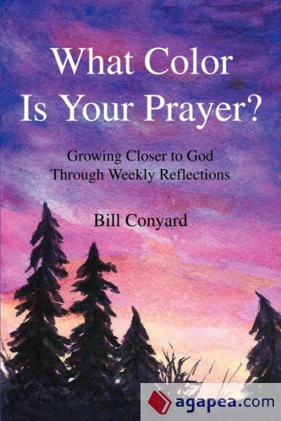 WHAT COLOR IS YOUR PRAYER? - BILL CONYARD - 9780595283965