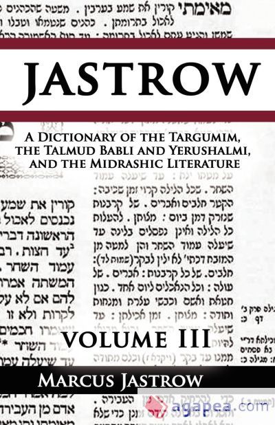 A DICTIONARY OF THE TARGUMIM, THE TALMUD BABLI AND YERUSHALMI, AND THE ...