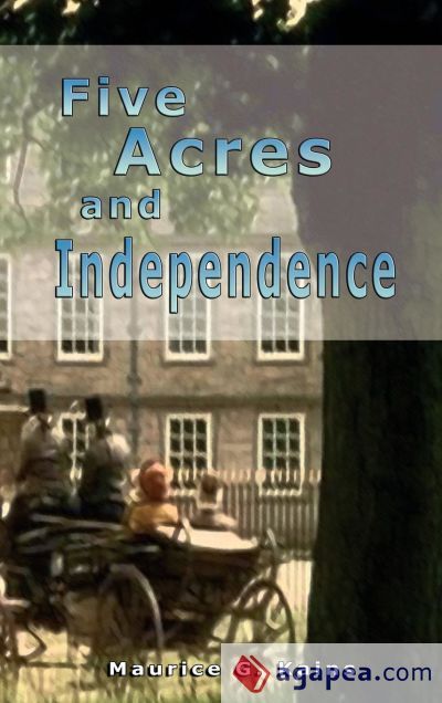 FIVE ACRES AND INDEPENDENCE - MAURICE G. KAINS,MAURICE GKAINS,ROBERTO ...